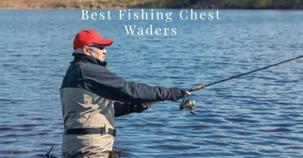 The Ultimate Guide to the Best Fishing Chest Waders