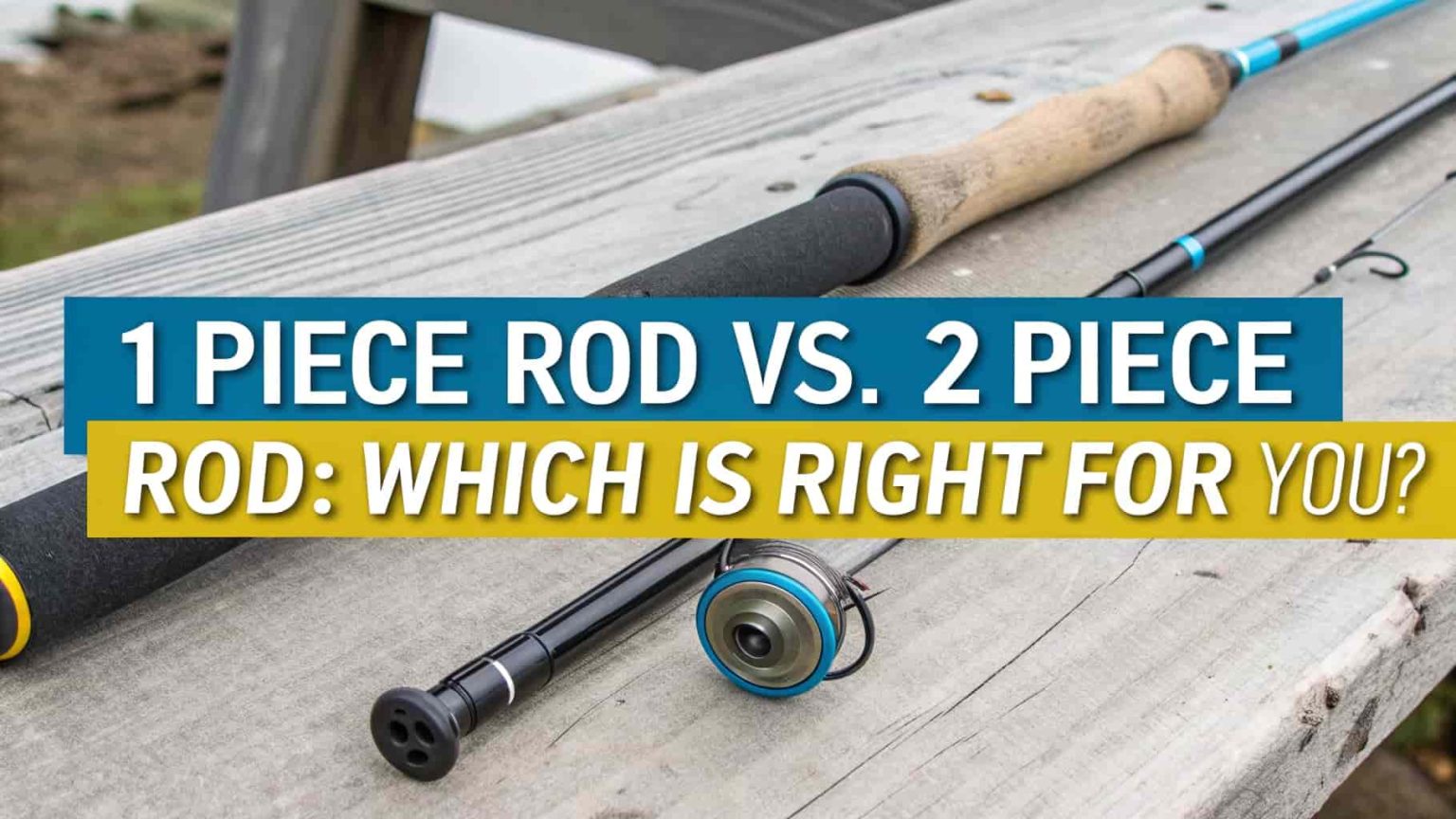 1 Piece Rod vs. 2 Piece Rod: Which Is Right for You?